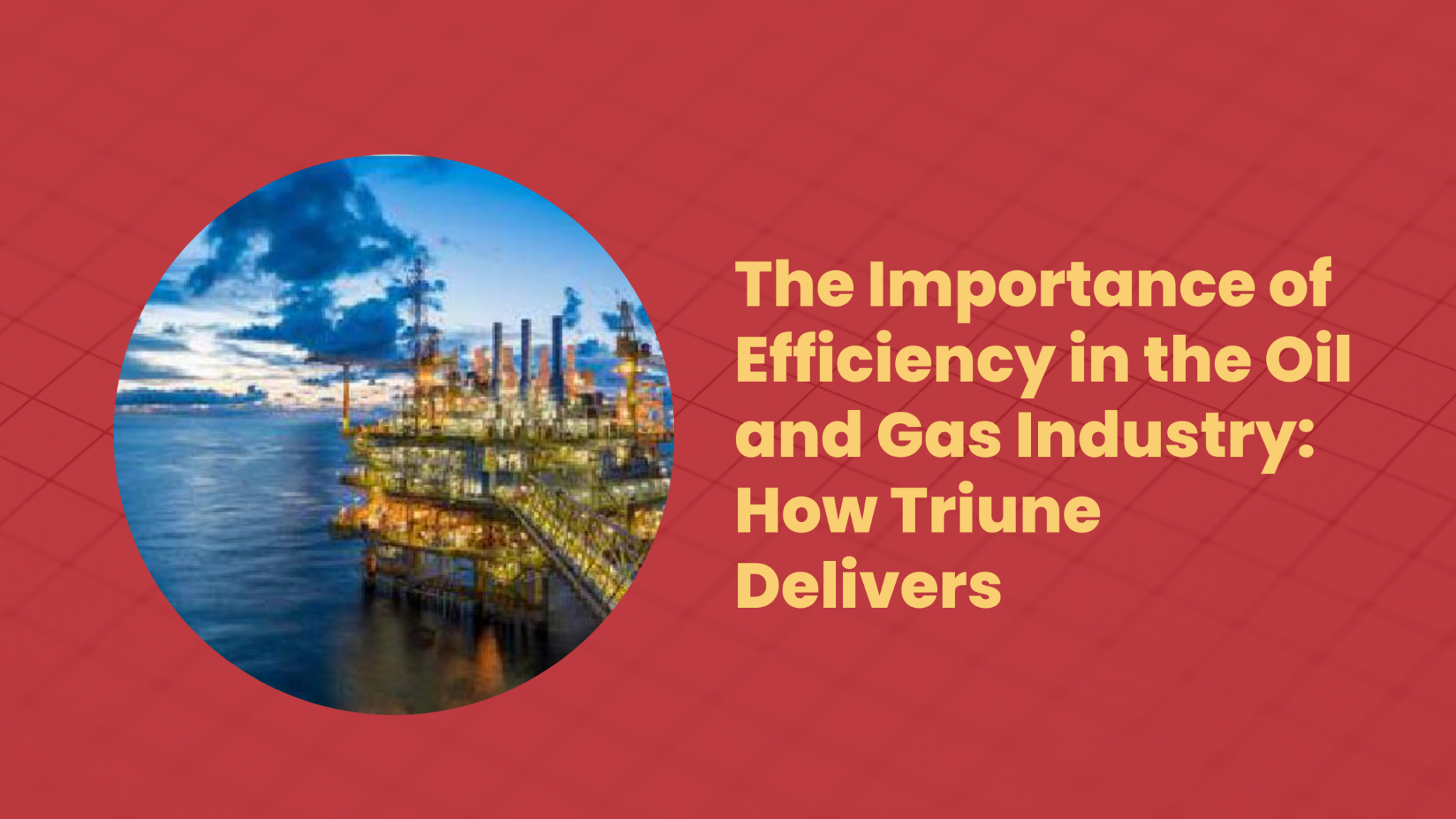 The Importance of Efficiency in the Oil and Gas Industry