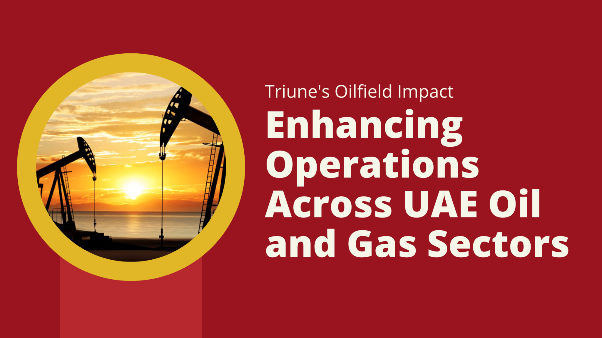 Oilfield Impact: Enhancing Operations Across UAE Oil and Gas Sectors