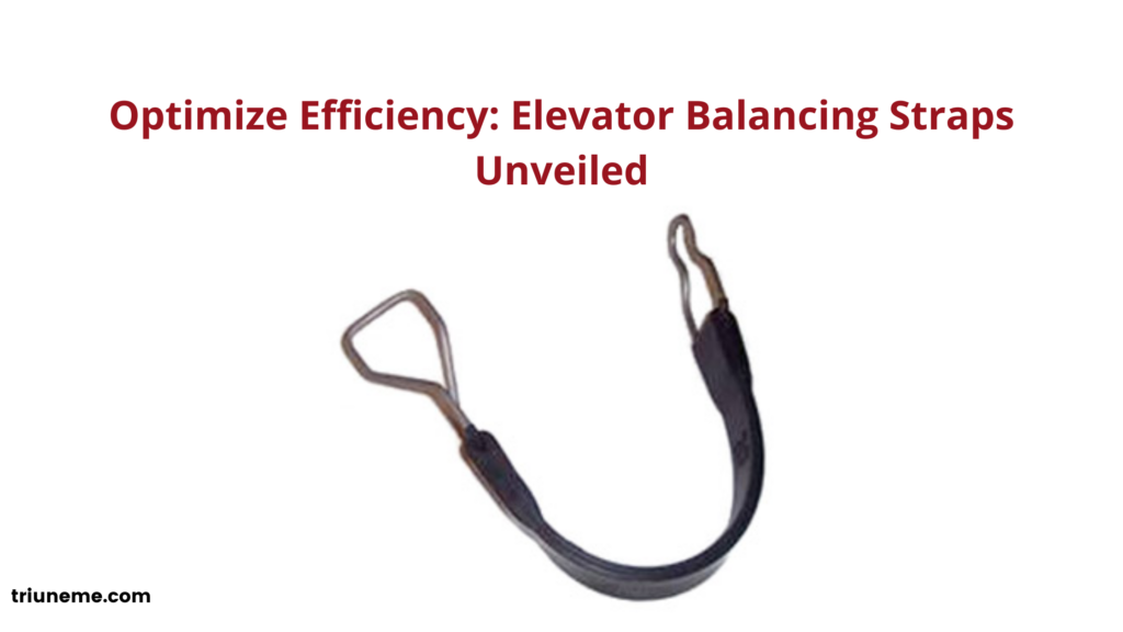 Optimize Efficiency: Elevator Balancing Straps Unveiled