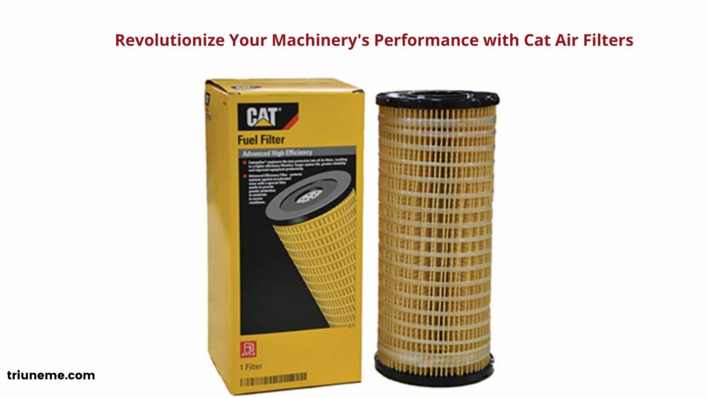 Revolutionize Your Machinery's Performance with Cat Air Filters